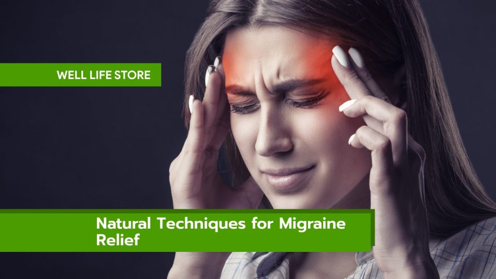 Natural Techniques for Migraine Relief - Well Life Store